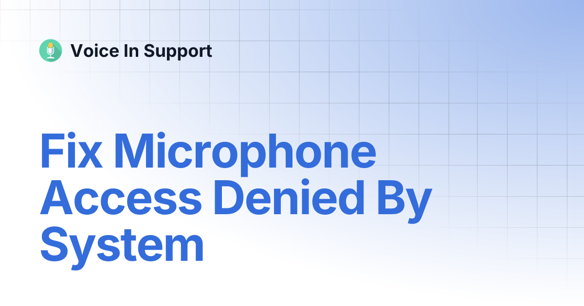 Fix Microphone Access Denied By System | Voice In Support