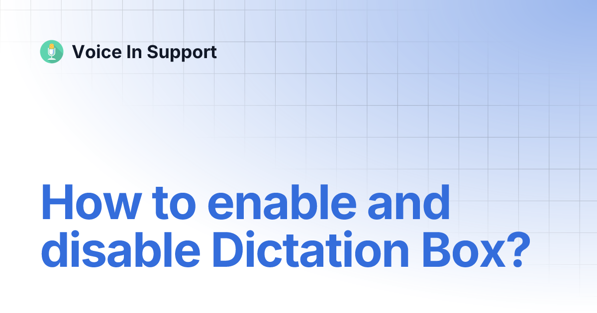 How to enable and disable Dictation Box? | Voice In Support