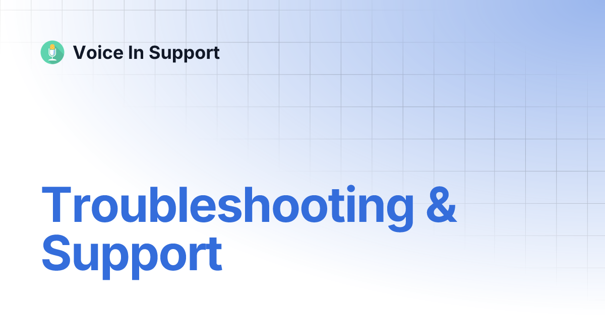 Troubleshooting & Support | Voice In Support