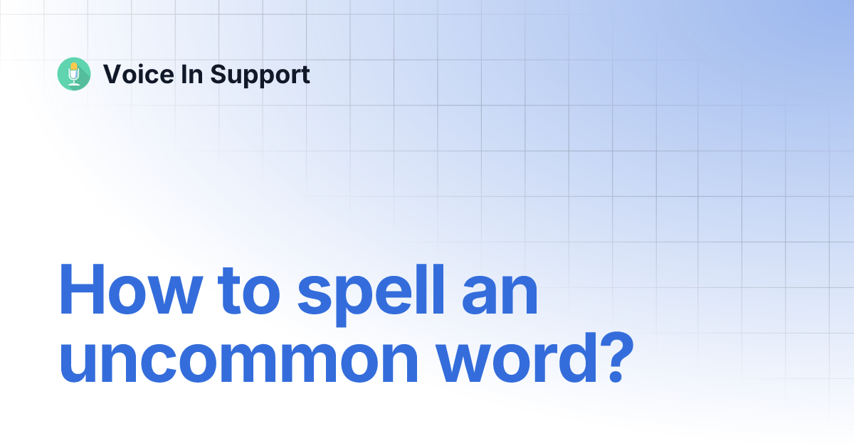 How to spell an uncommon word? | Voice In Support