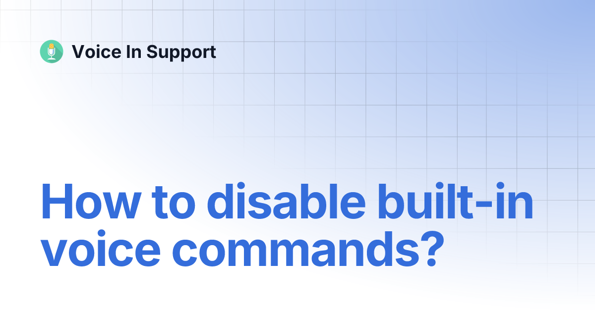 How to disable built-in voice commands? | Voice In Support