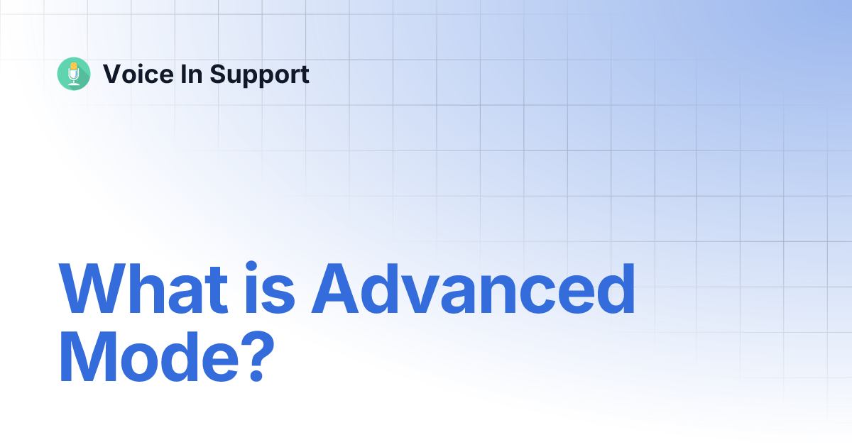 What is Advanced Mode? | Voice In Support