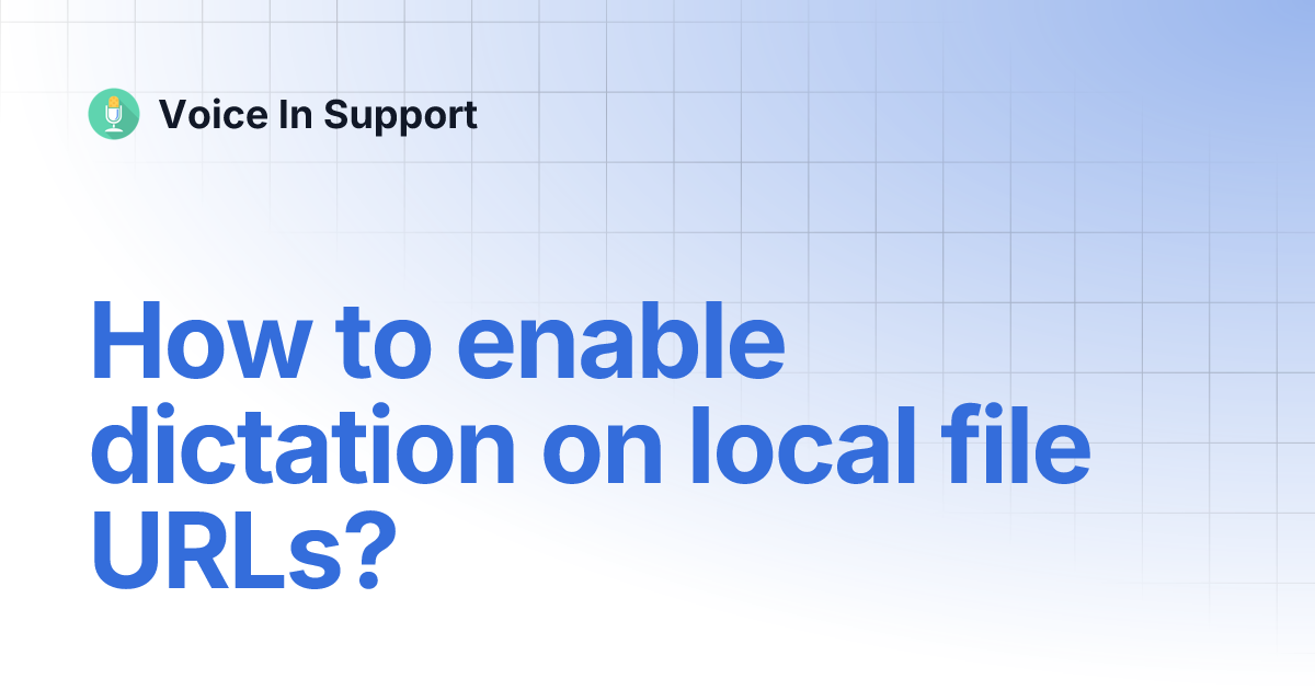How to enable dictation on local file URLs? | Voice In Support